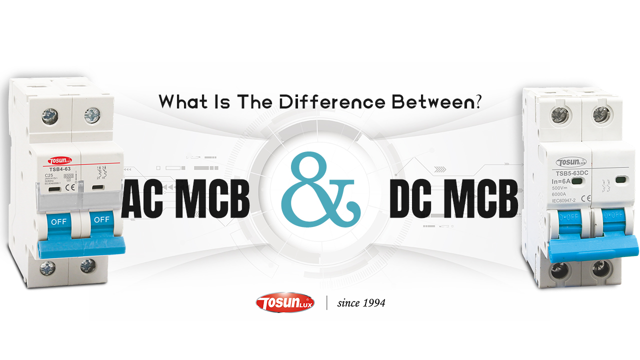 What Is the Difference Between AC MCB And DC MCB? - TOSUNlux